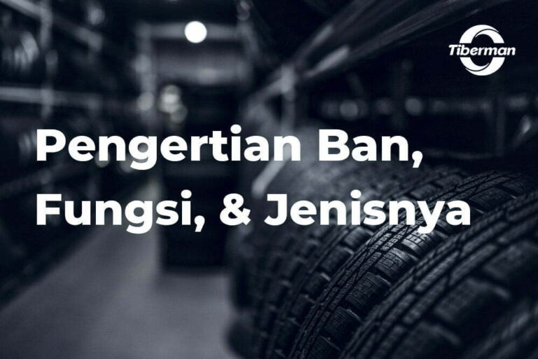 Pengertian Ban, Fungsi, dan Jenisnya - Tiberman